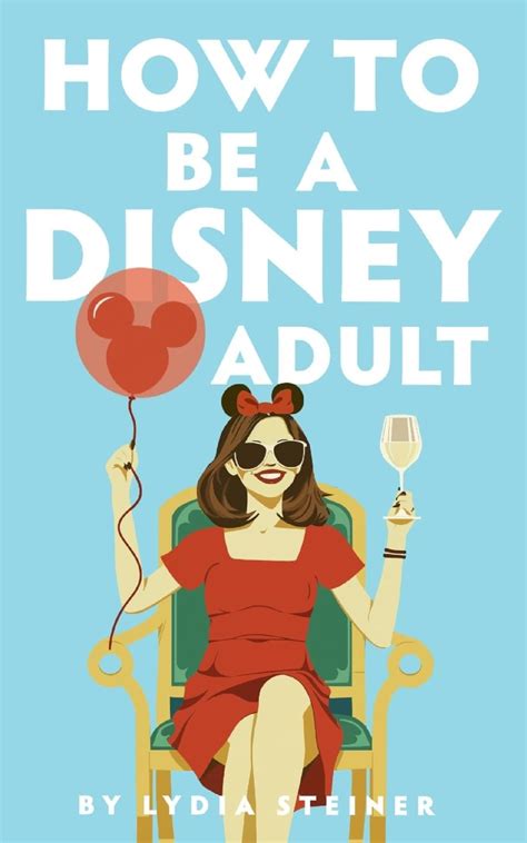 How To Be A Disney Adult By Lydia Steiner Goodreads