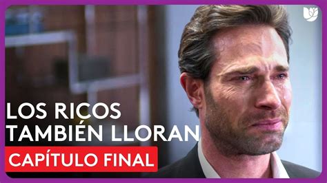 Los Ricos También Lloran Capítulo Final Resumen Youtube