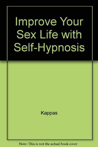 Improve Your Sex Life Through Self Hypnosis Kappas John G 9780134533742 Amazon Com Books
