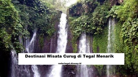 Rekomendasi Tempat Destinasi Wisata Curug Di Tegal Menarik Yang Tersembunyi Memilki Keindahan