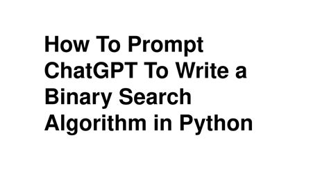 How To Prompt Chatgpt To Write A Binary Search Algorithm In Python Chatprompts