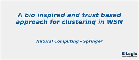A Bio Inspired And Trust Based Approach For Clustering In WSN S Logix