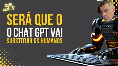 Será que o Chat GPT vai substituir os humanos YouTube