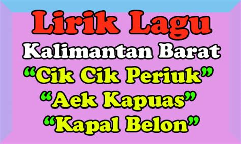 3 Lirik Lagu Daerah Kalimantan Barat Cik Cik Periuk Aek Kapuas Kapal