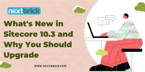 Sitecore 10 3 Whats New And Why You Should Upgrade Nextbrick Inc