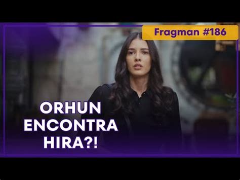 Fragman 186 de Esaret Orhun vai atrás de Hira e será que já a encontra