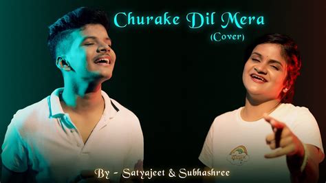 Churake Dil Mera Satyajeet Jena And Subhashree Jena Cover Youtube