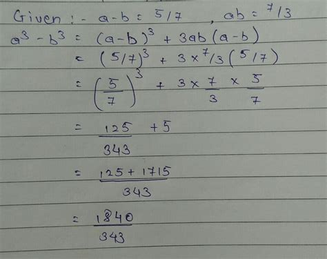 Find the value of a3 – b3,ifa-b = 5/7 and ab=7/3 - Brainly.in
