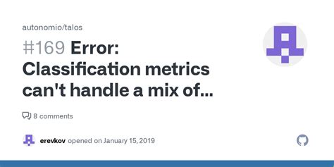 error classification metrics can t handle a mix of binary and continuous targets · issue 169