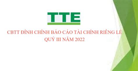 Cbtt ĐÍnh ChÍnh BÁo CÁo TÀi ChÍnh RiÊng LẺ QuÝ Iii NĂm 2022 Tte