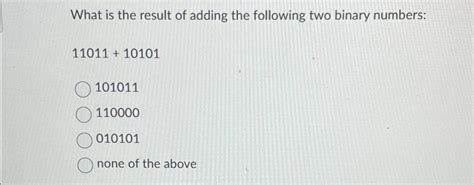 Solved What is the result of adding the following two binary | Chegg.com
