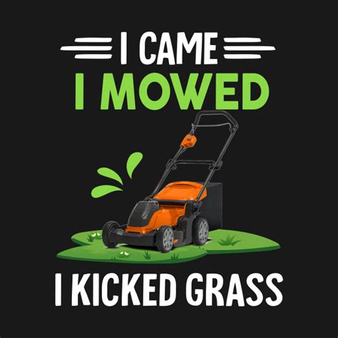 I Came I Mowed I Kicked Grass Funny Lawn Mowing Gardener Lawn Mowing