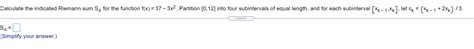 Solved Calculate The Indicated Riemann Sum S4 For The