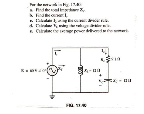 For The Network In Fig 17 40 A Find The Total Impedance Z B Find The Current I C