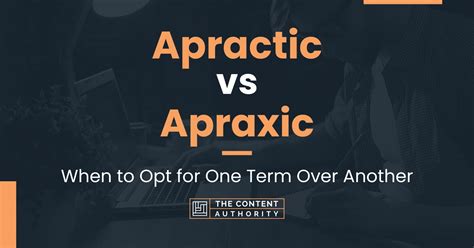 Apractic Vs Apraxic When To Opt For One Term Over Another