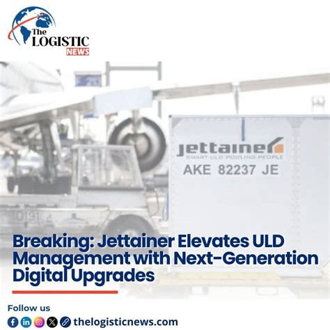 Jettainer Boosts Uld Management With Digital Upgrades The Logistic