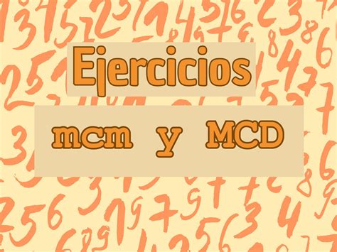 Ejercicios De Mcm Mínimo Común Múltiplo Y Mcd Máximo Común Divisor Resueltos Enciclopedia