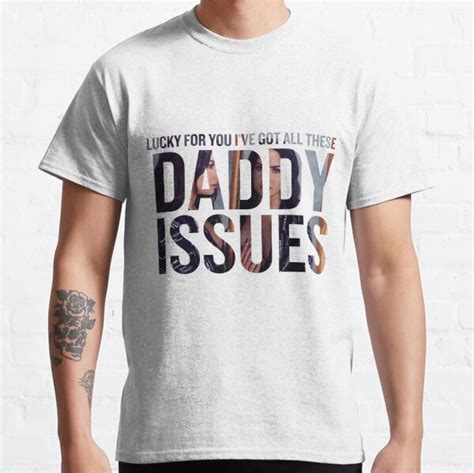 Dl Daddy Issues T Shirt By Aprilkristiine Redbubble