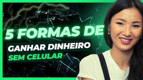 5 Formas Criativas De Ganhar Dinheiro Sem Usar O Celular