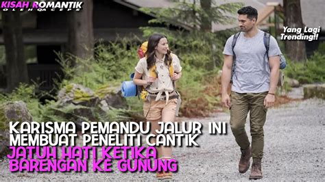 KETIKA PEMANDU JALUR DAN PENELITI JATUH CINTA DIPERJALANAN Alur Cerita
