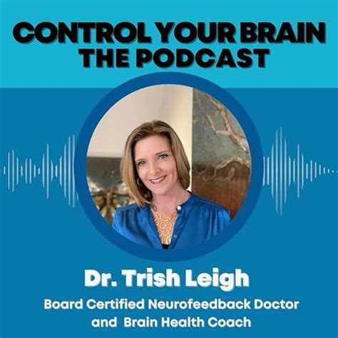 Control Your Brain W Dr Trish Leigh Dr Trish Leigh
