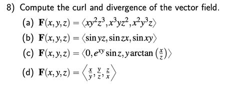 Solved 8 Compute The Curl And Divergence Of The Vector Chegg Com