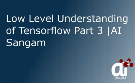 Low Level Introduction Of Tensorflow In A Simple Way Part 3 Ai
