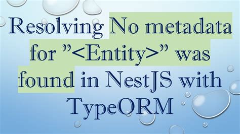 Resolving No Metadata For Entity Was Found In Nestjs With Typeorm Youtube