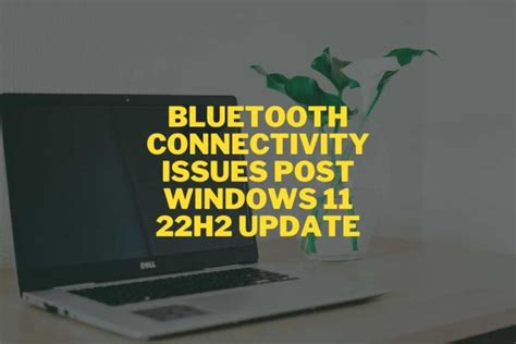 Troubleshooting Bluetooth Connectivity Issues On Dell Inspiron Laptops Post Windows 11 22h2 Update