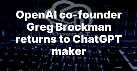 openai co founder greg brockman returns to chatgpt maker the frontier
