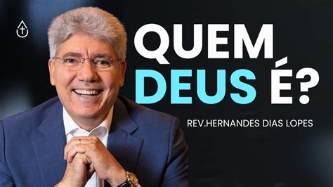 QUEM DEUS É PR HERNANDES DIAS LOPES YouTube