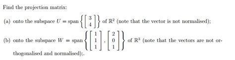 Solved Find The Projection Matrix A Onto The Subspace U Chegg