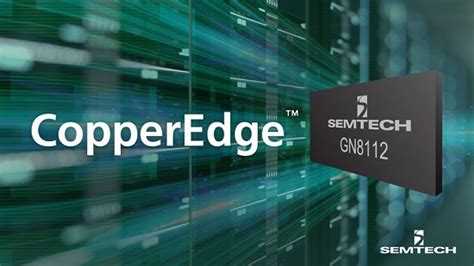 Semtech推出copperedge 112g Pam4产品组合 适用于400g 800g数据中心应用 讯石光通讯网 做光通讯行业的充电站