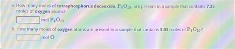 Solved A ﻿how Many Moles Of Tetraphosphorus Decaoxide