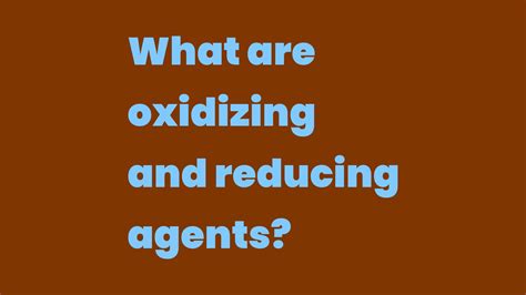 What Are Oxidizing And Reducing Agents Write A Topic