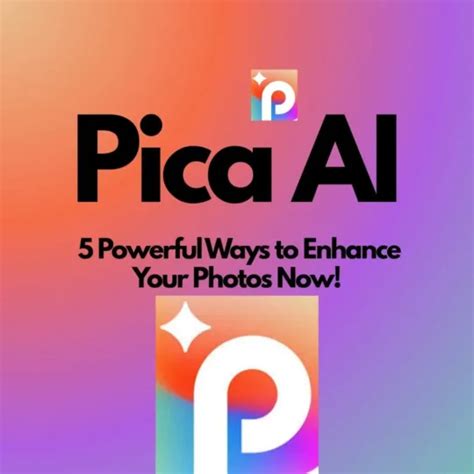 Pica Ai 5 Powerful Ways To Enhance Your Photos Now