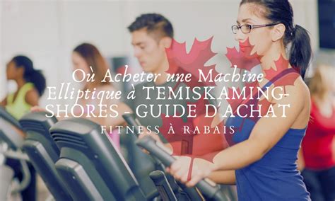 Où Acheter Une Machine Elliptique à Temiskaming Shores Guide D Achat