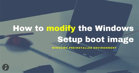 how to modify the windows setup boot image