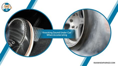 Knocking Sound Under Car When Accelerating Causes Fixes - Ran When Parked
