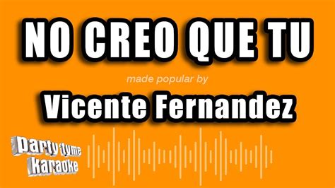 Vicente Fernandez No Creo Que Tu Versión Karaoke YouTube Music