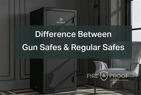 Difference Between Gun Safes And Regular Safes Totally Fireproof
