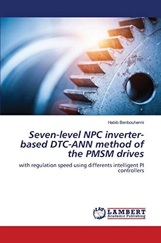 Seven Level Npc Inverter Based Dtc Ann Method Of The Pmsm Drives With Regulation Speed Using