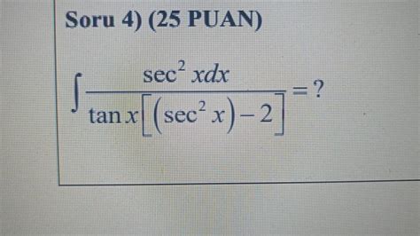Solved Soru 4 25 Puan ∫tanx Sec2x−2 Sec2xdx