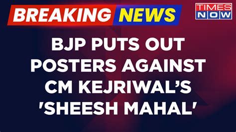 Breaking News Bjp Puts Out Poster Against Aaps Sheesh Mahal In