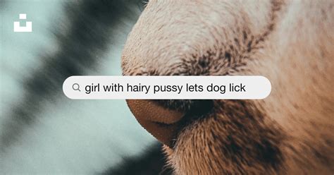 Girl With Hairy Pussy Lets Dog Lick Pictures Download Free Images On