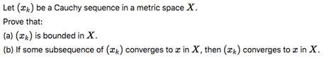 Solved Let Xk Be ﻿a Cauchy Sequence In ﻿a Metric Space