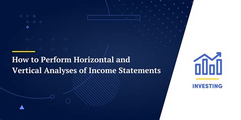 How To Perform Horizontal And Vertical Analyses Of Income Statements