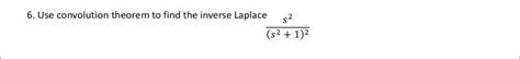 Solved Use Convolution Theorem To Find The Inverse Chegg