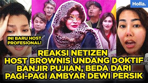 REAKSI NETIZEN HOST BROWNIS UNDANG DOKTIF BANJIR PUJIAN, BEDA DARI PAGI-PAGI AMBYAR DEWI PERSIK ...
