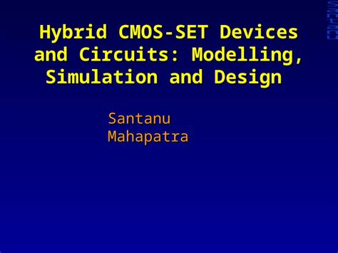 PPT Hybrid CMOS SET Devices And Circuits Modelling Simulation And Design Santanu Mahapatra